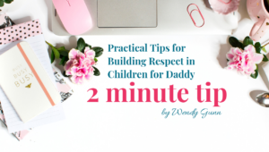 How to Encourage Respect for Daddy in Your Children |Your Home For God