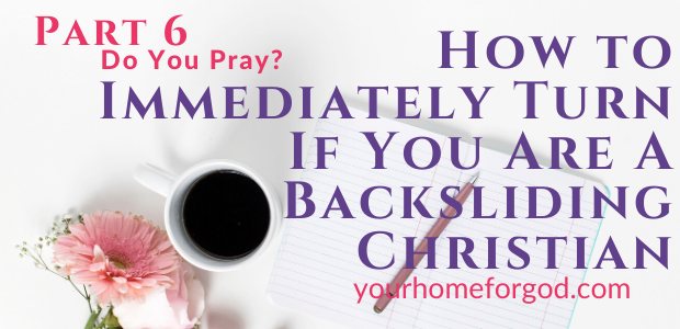 How to Immediately Turn If Backsliding Christian | Spiritual | Your ...