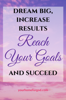 How to dream big, increase results, reach goals and succeed | Goals