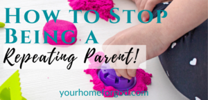 How to Stop Being a Repeating Parent Parenting | Your Home For God